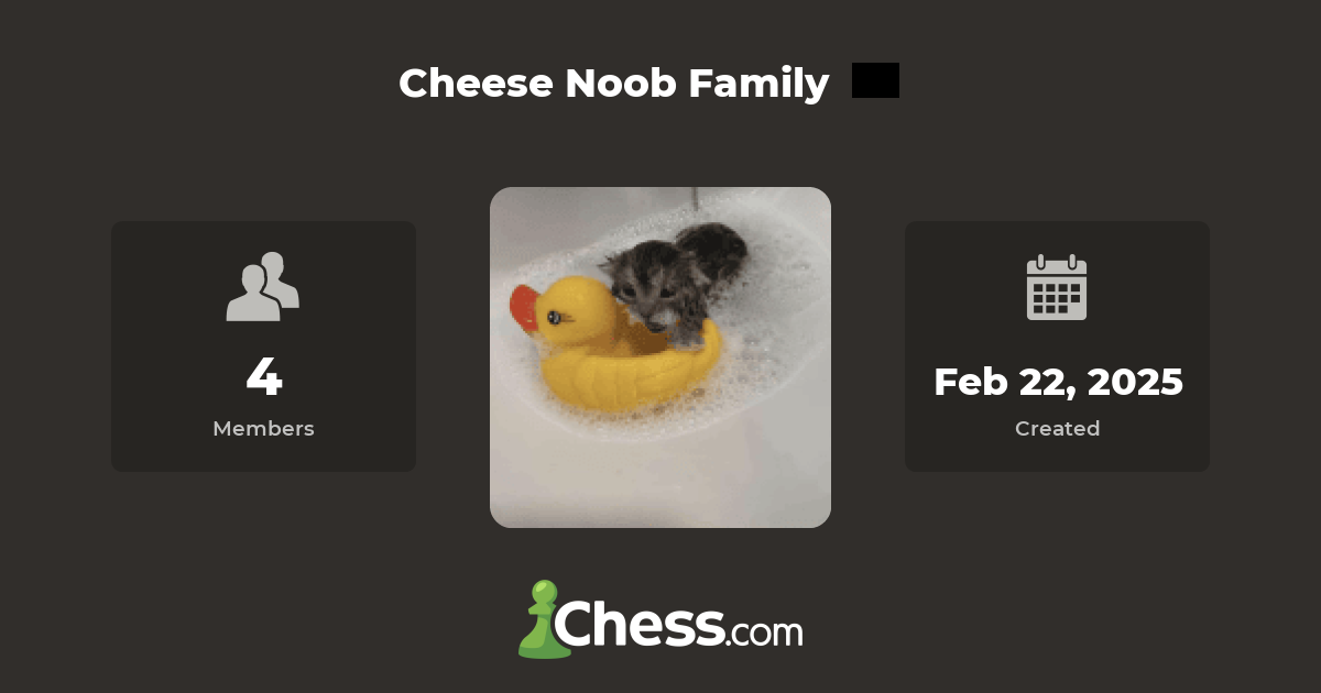 Cheese Noob Family - Chess Club - Chess.com
