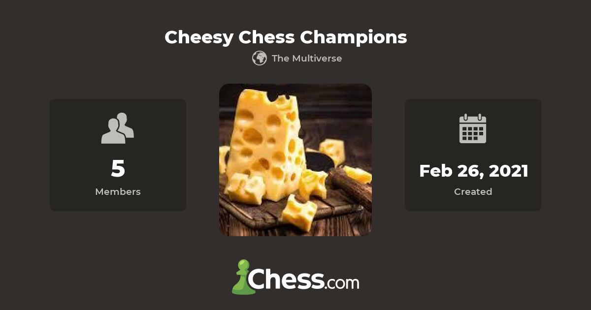 Cheesy Chess Champions - Chess Club - Chess.com
