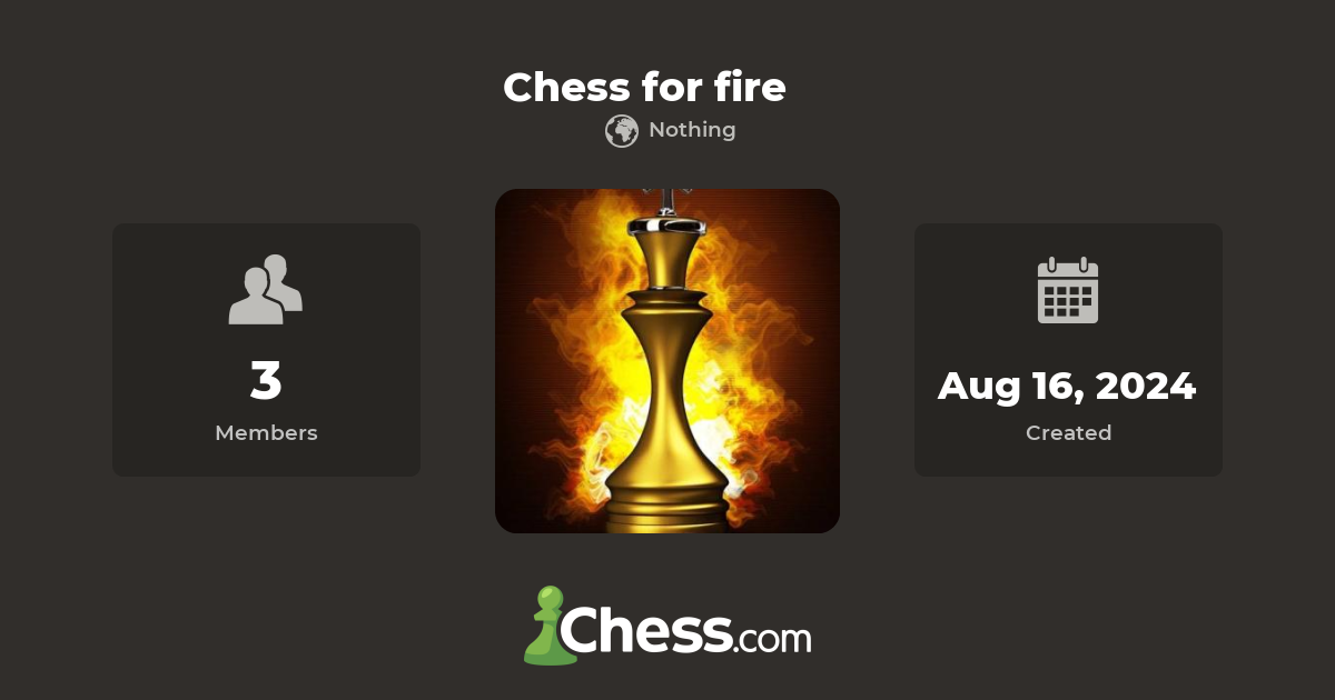 Chess for fire - Chess Club - Chess.com
