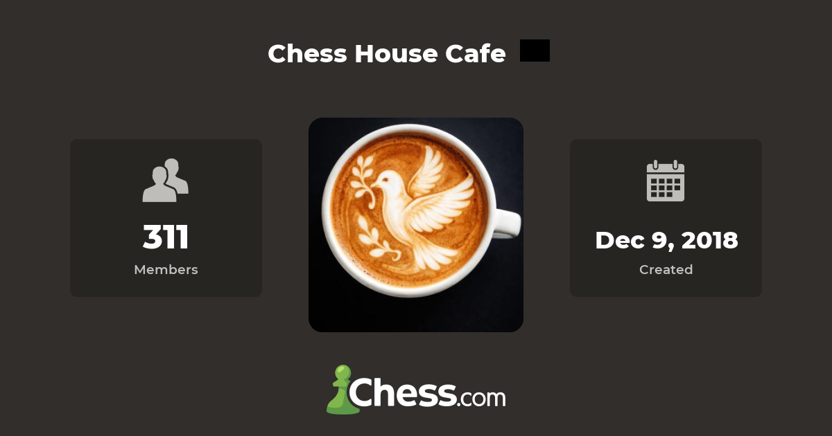 Chess House Cafe - Chess Club - Chess.com