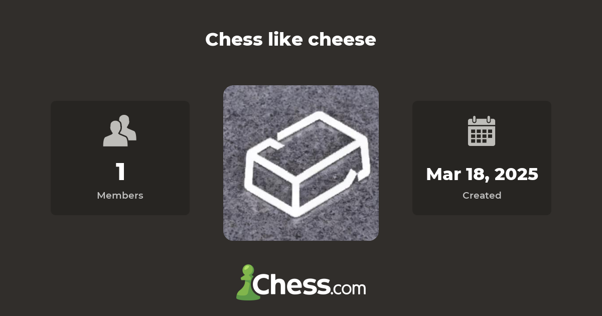 Chess like cheese - Chess Club - Chess.com