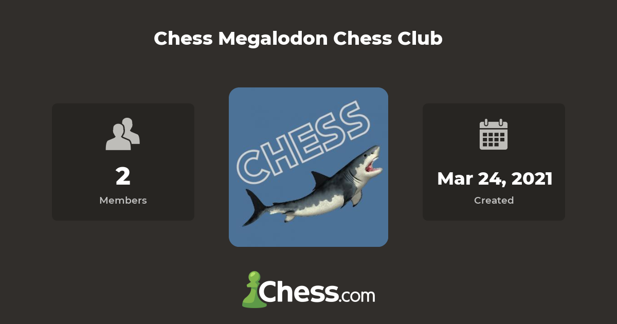 Chess Megalodon Chess Club - Chess Club - Chess.com