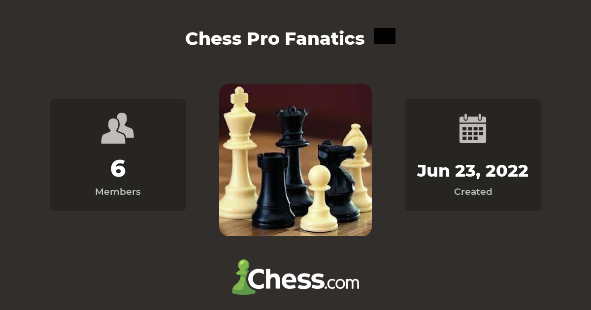 Chess Pro Fanatics - Chess Club - Chess.com
