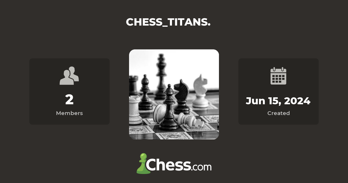 CHESS_TITANS. - Chess Club - Chess.com