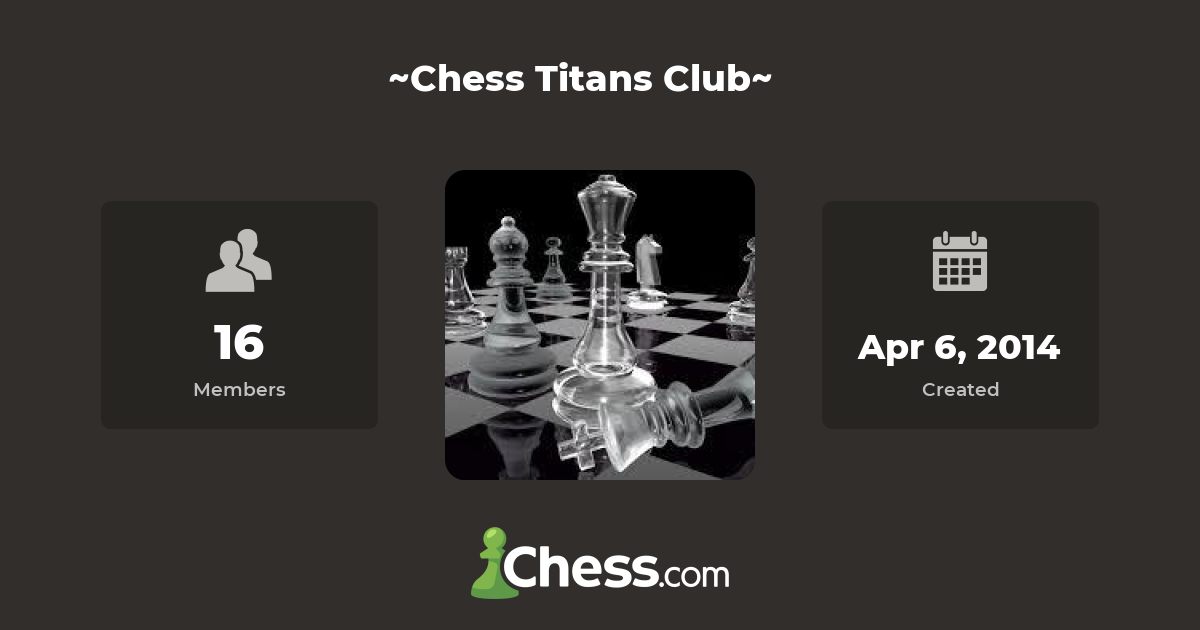 ~Chess Titans Club~ - Chess Club - Chess.com