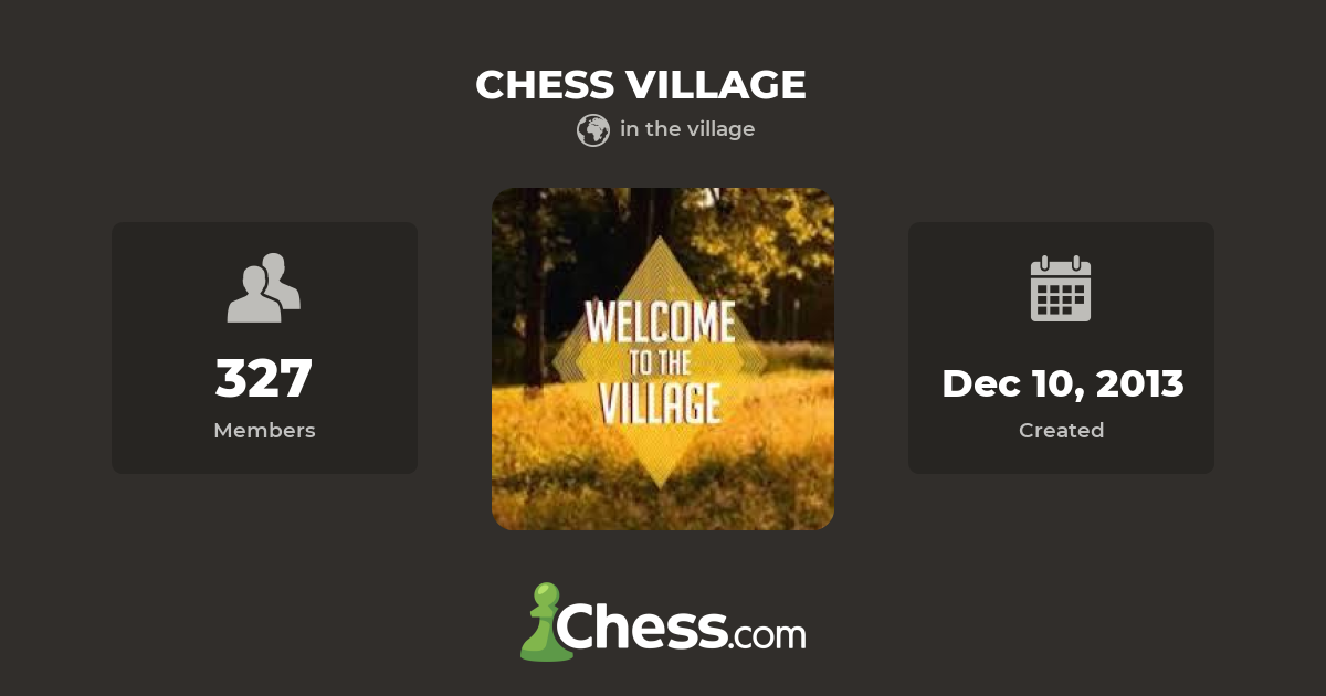 CHESS VILLAGE - Chess Club - Chess.com