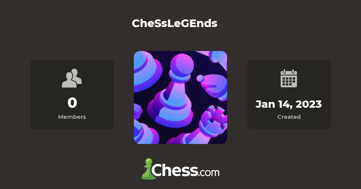 CheSsLeGEnds - Chess Club - Chess.com