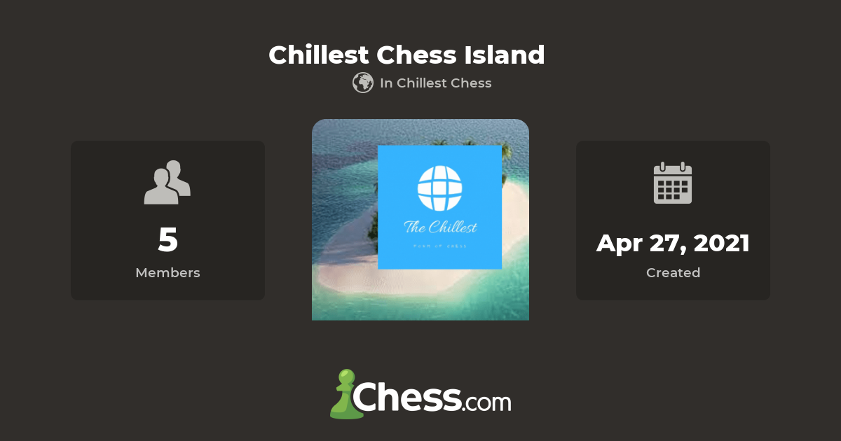 Chillest Chess Island - Chess Club - Chess.com