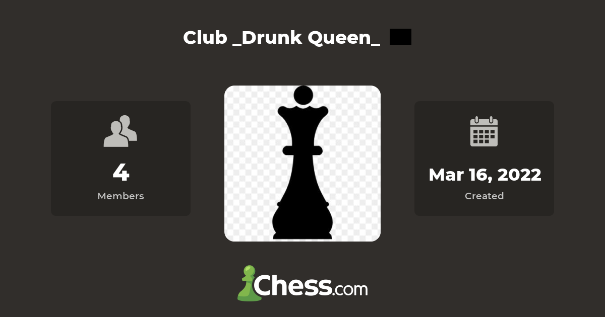 Club _Drunk Queen_ - Chess Club - Chess.com