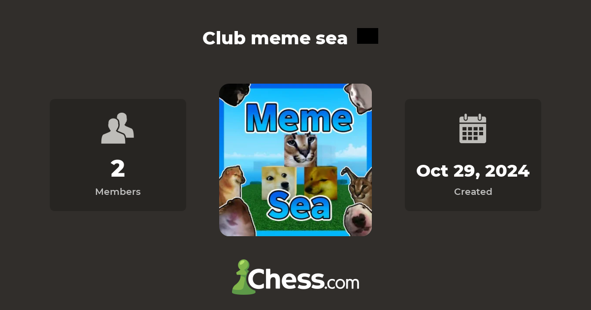 Club meme sea - Chess Club - Chess.com