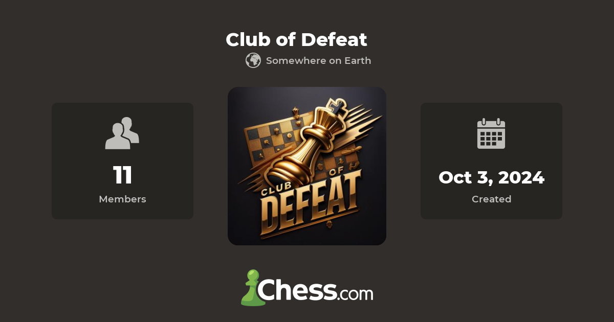 Club of Defeat - Chess Club - Chess.com
