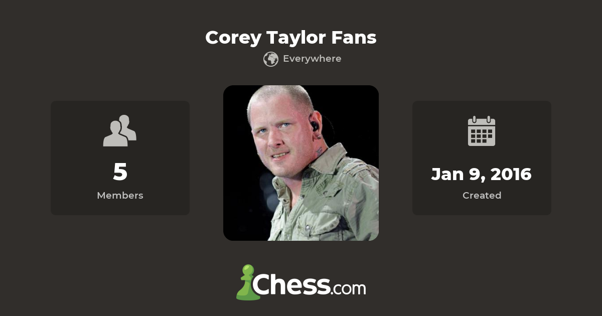 Corey Taylor Fans - Chess Club - Chess.com