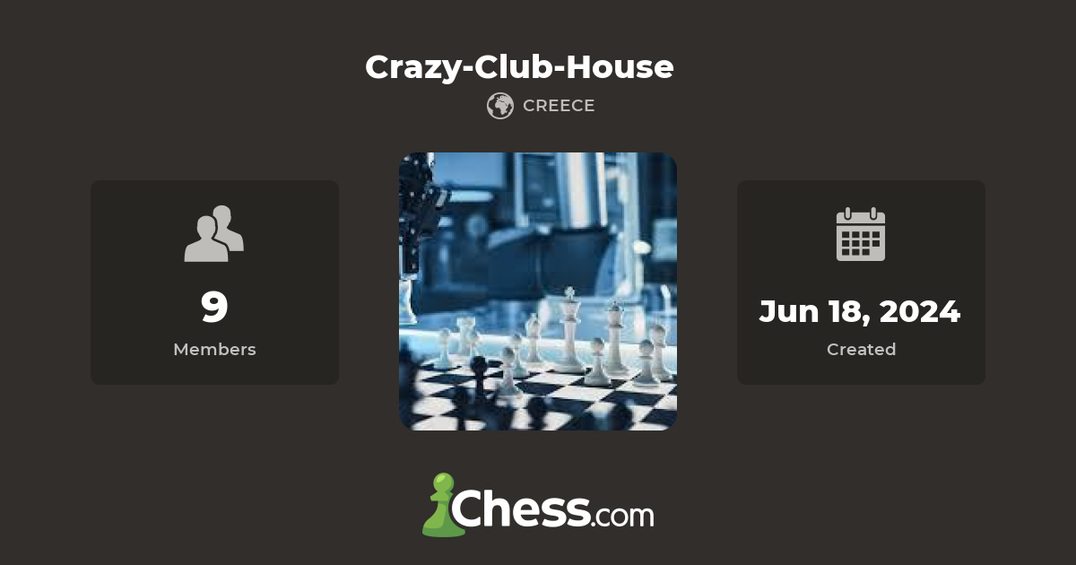 Crazy-Club-House - Chess Club - Chess.com