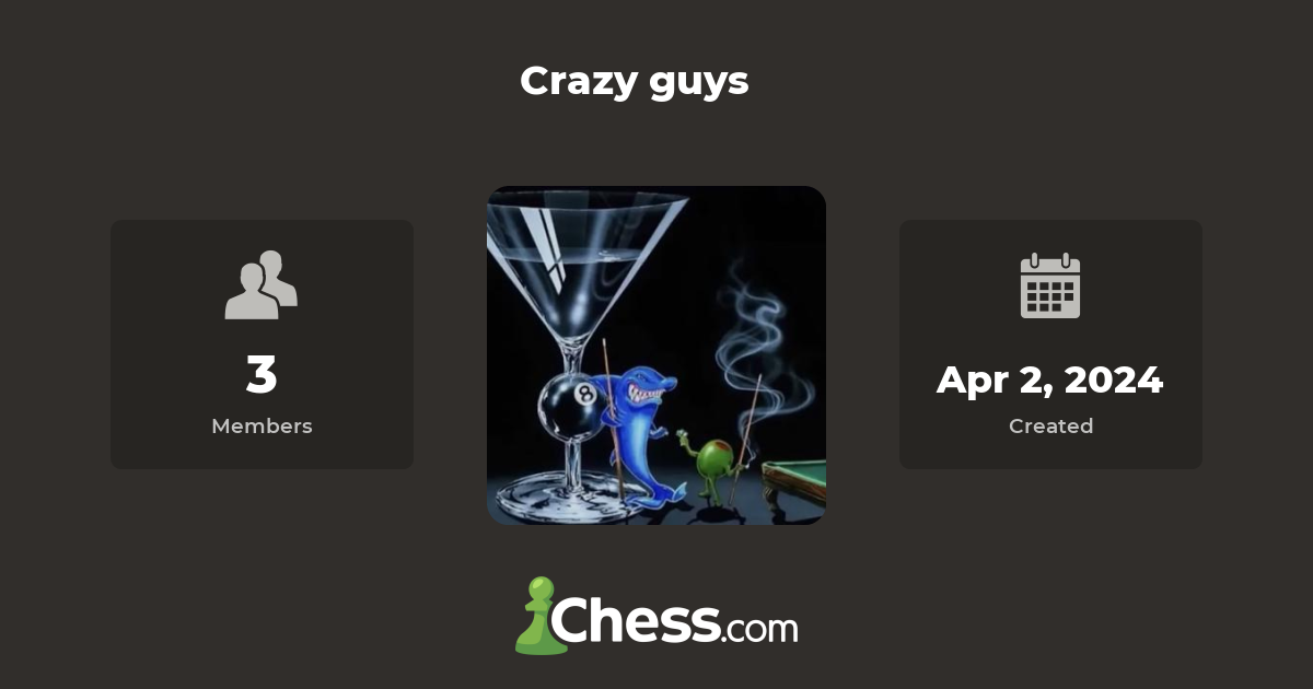 Crazy guys - Chess Club - Chess.com