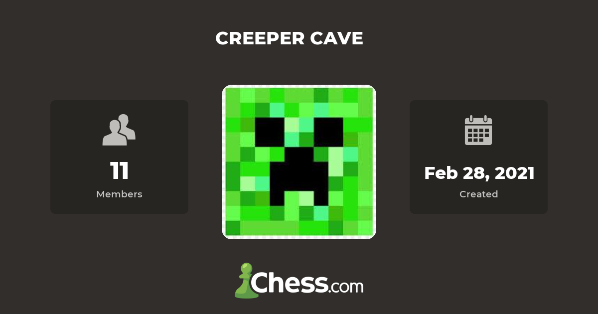 CREEPER CAVE - Chess Club - Chess.com