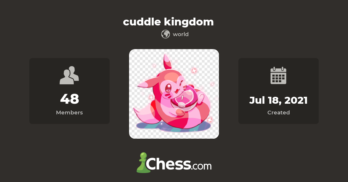 cuddle kingdom - Chess Club - Chess.com