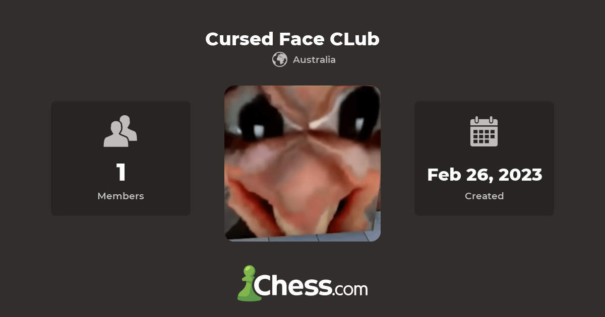 Cursed Face CLub - Chess Club - Chess.com