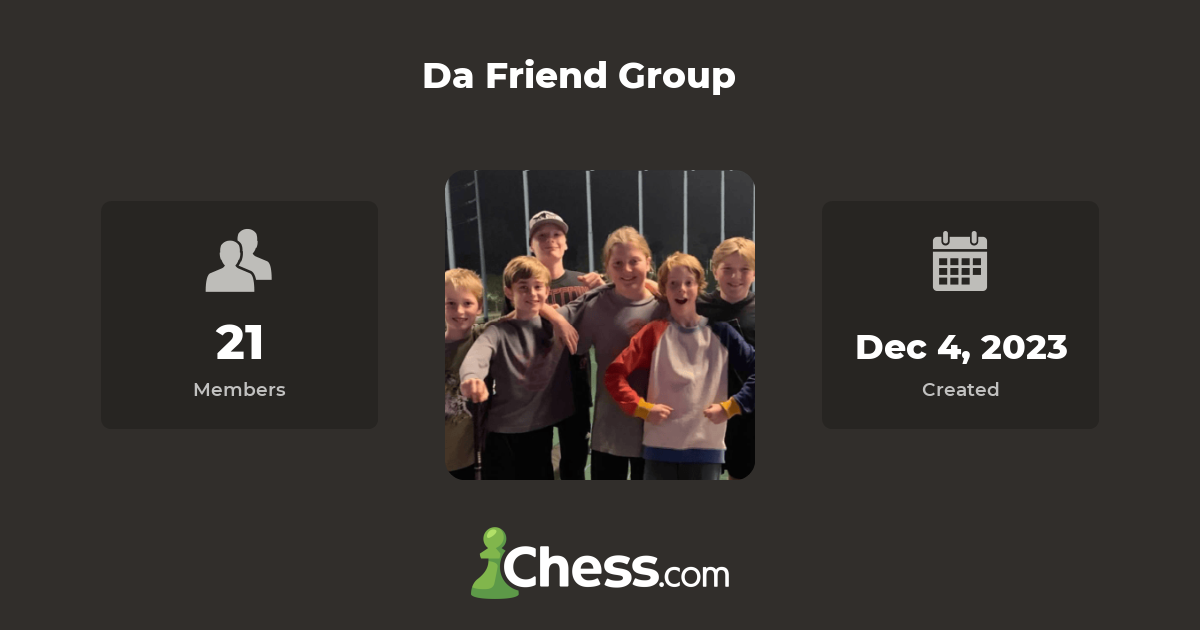 Da Friend Group - Chess Club - Chess.com