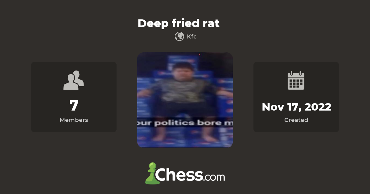 Deep fried rat - Chess Club - Chess.com