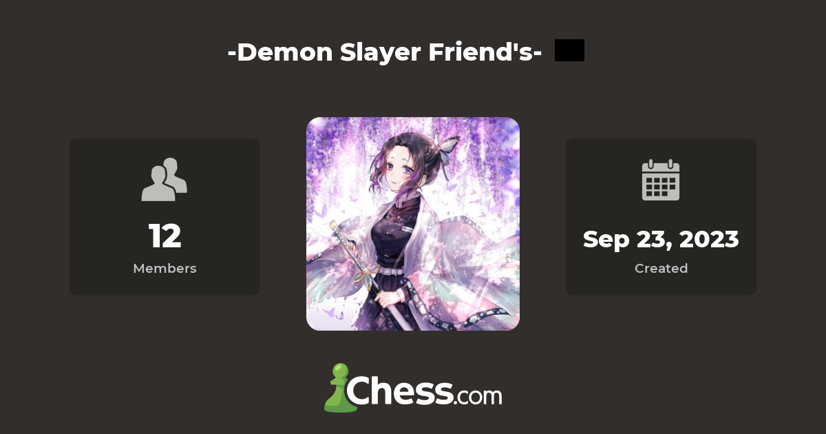 -Demon Slayer Friend's- - Chess Club - Chess.com