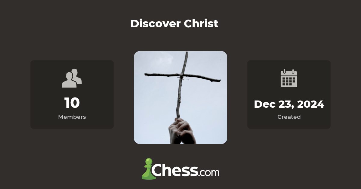 Discover Christ - Chess Club - Chess.com
