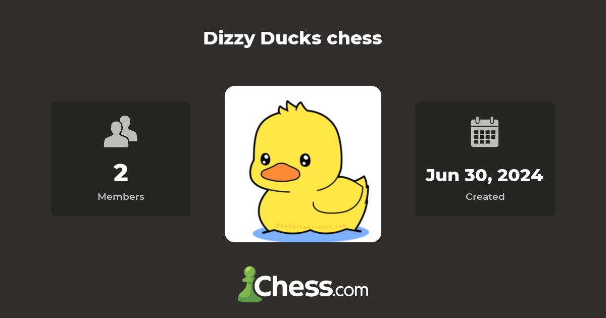 Dizzy Ducks chess - Chess Club - Chess.com