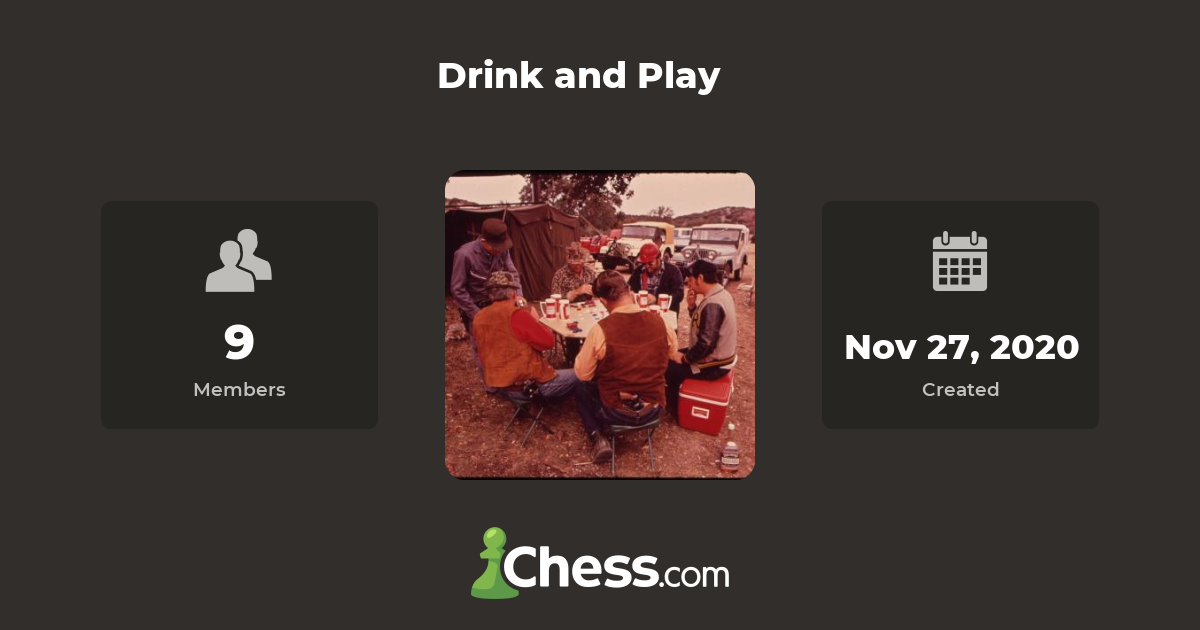 Drink and Play - Chess Club - Chess.com