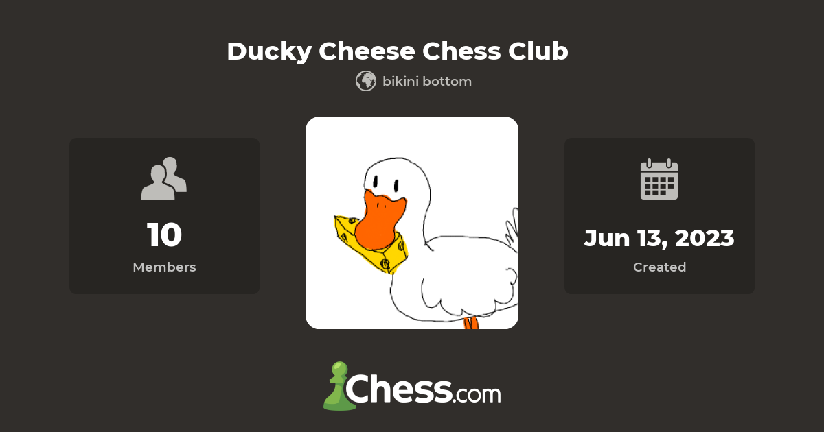 Ducky Cheese Chess Club - Chess Club - Chess.com