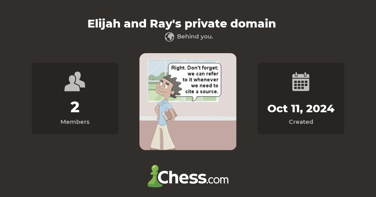 Elijah and Ray's private domain - Chess Club - Chess.com