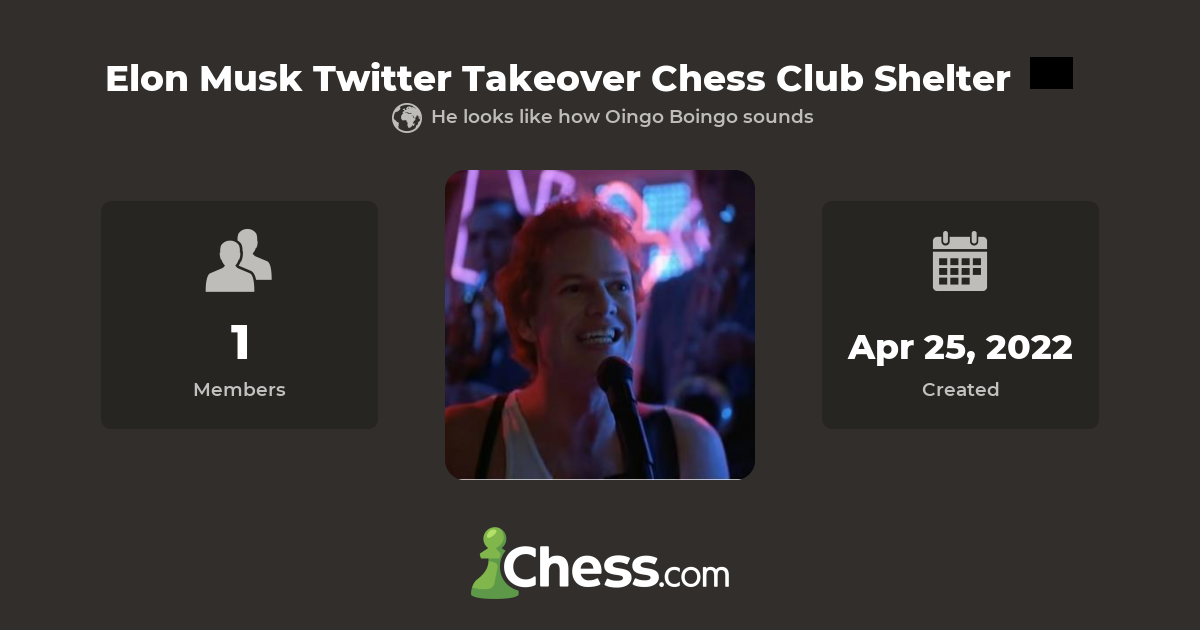Elon Musk Twitter Takeover Chess Club Shelter - Chess Club - Chess.com