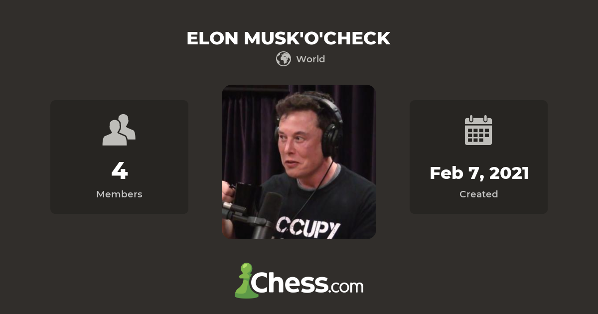 ELON MUSK'O'CHECK - Chess Club - Chess.com