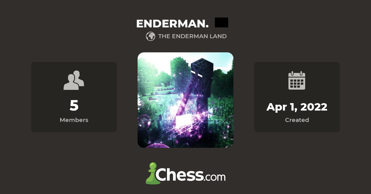 ENDERMAN. - Chess Club - Chess.com