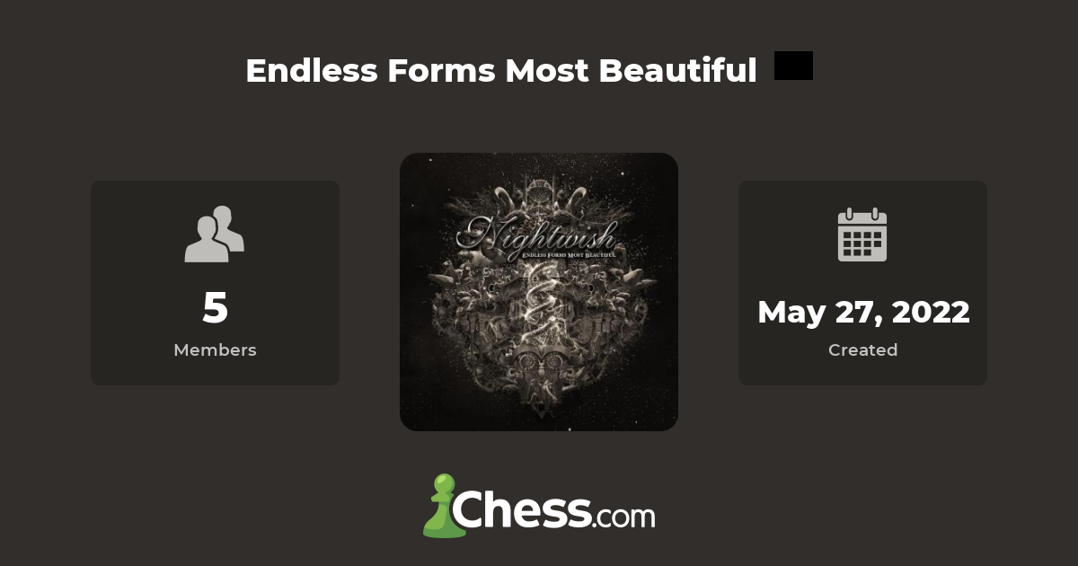 Endless Forms Most Beautiful - Chess Club - Chess.com