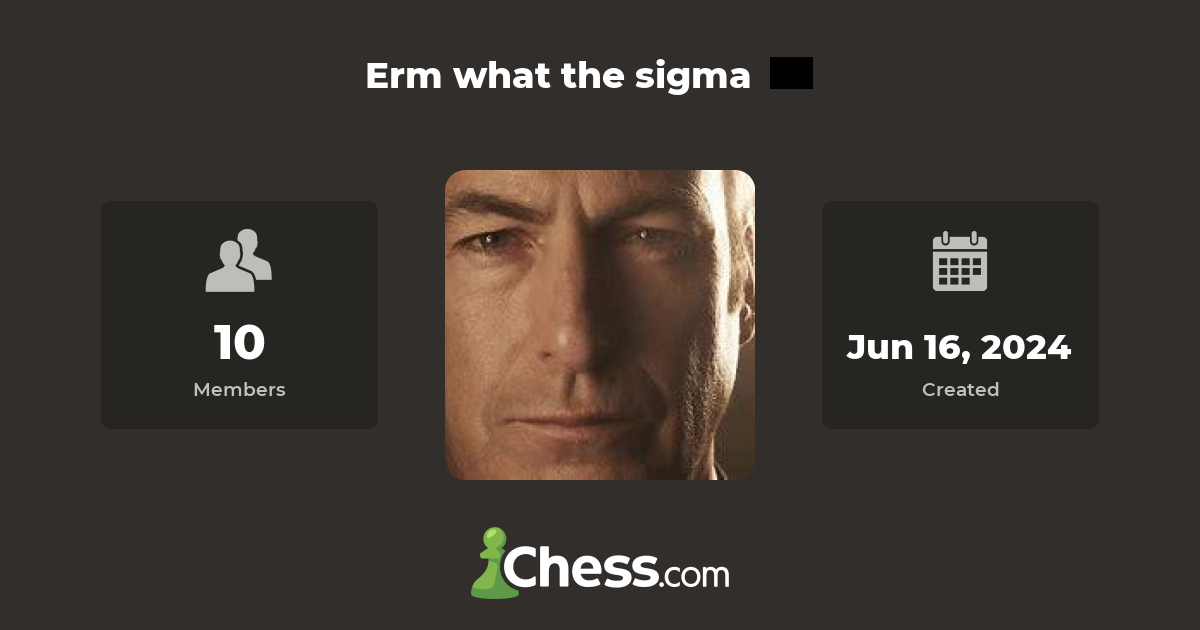Erm what the sigma - Chess Club - Chess.com