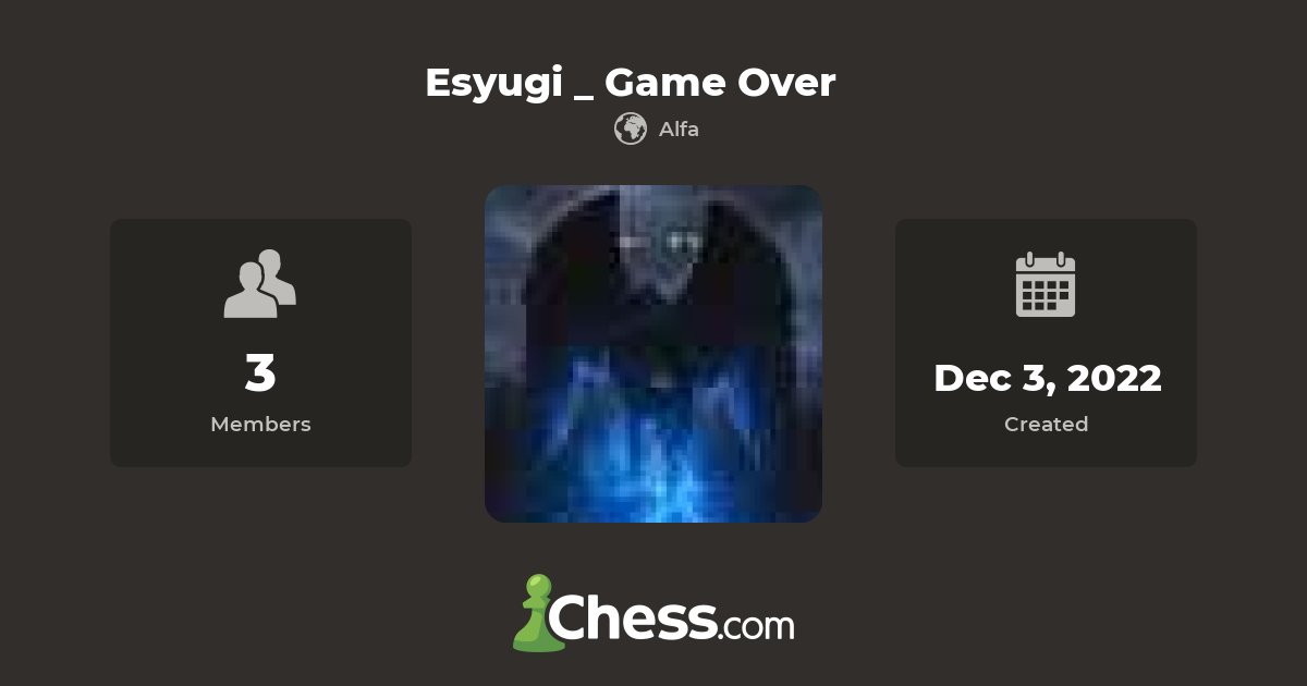 Esyugi _ Game Over - Chess Club - Chess.com