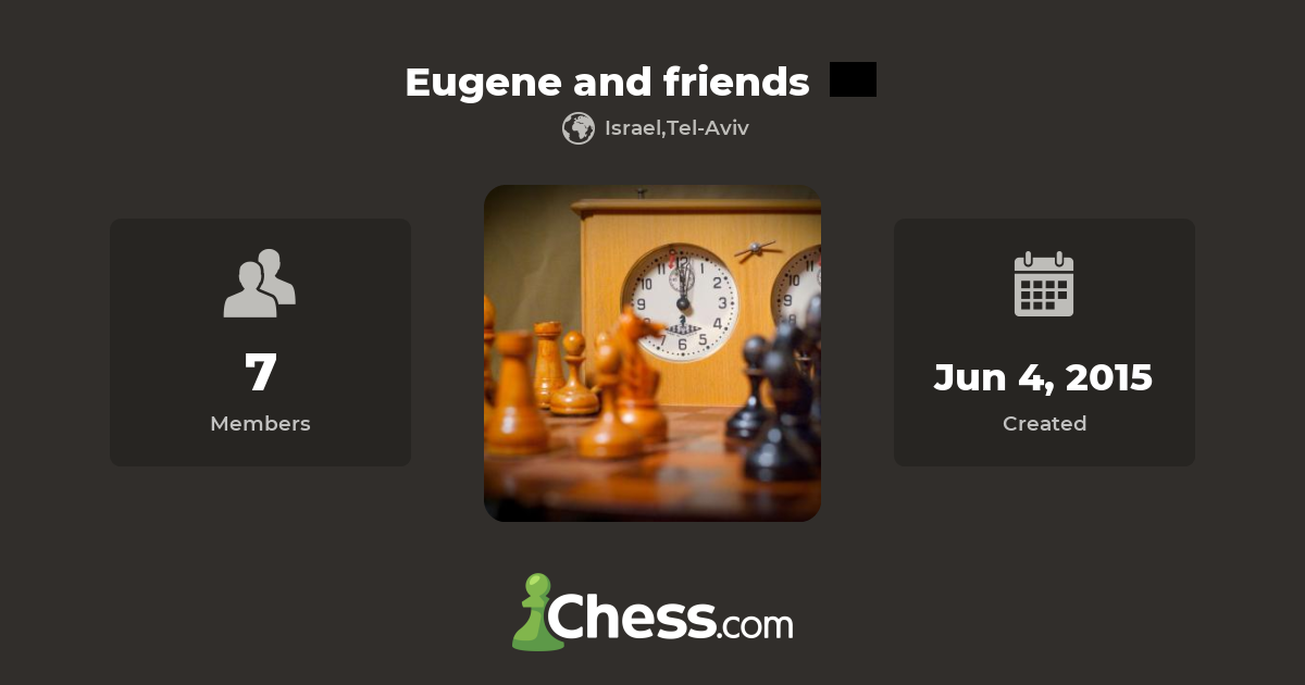 Eugene and friends - Chess Club - Chess.com