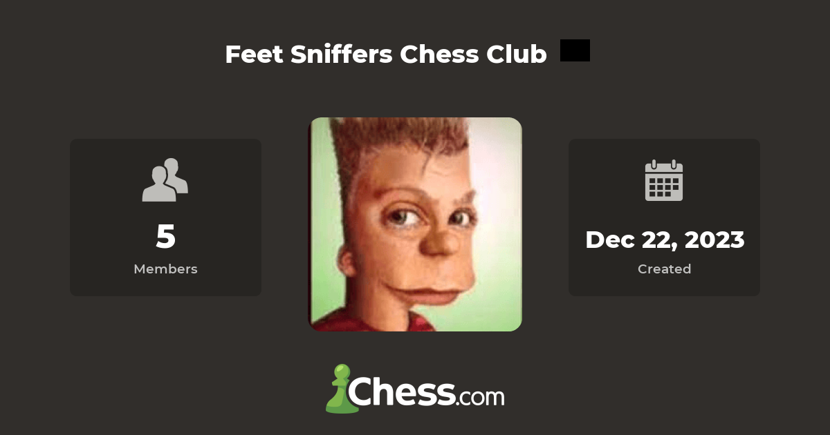 Feet Sniffers Chess Club - Chess Club - Chess.com