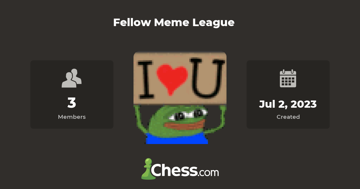Fellow Meme League - Chess Club - Chess.com