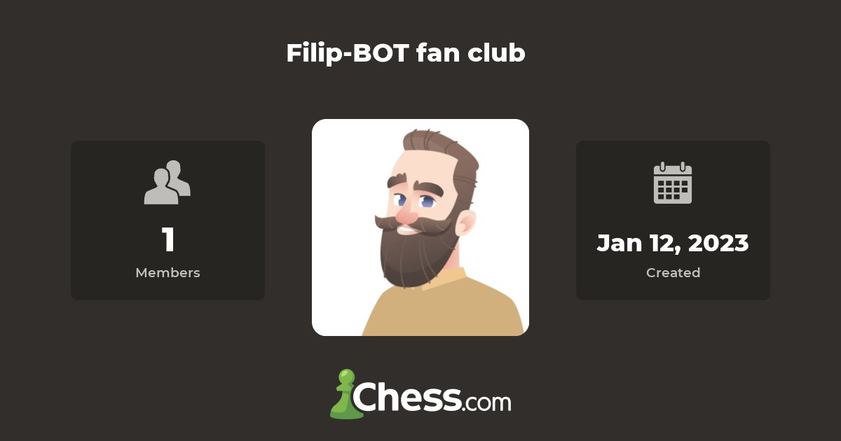 Filip-BOT fan club - Chess Club - Chess.com
