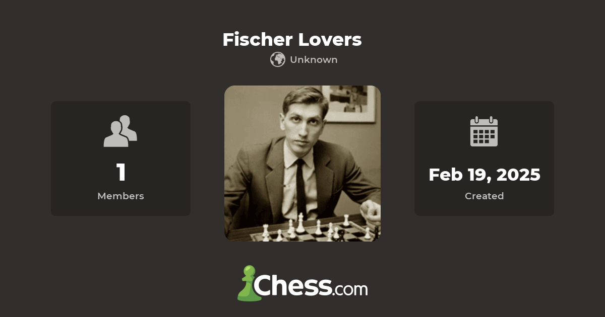 Fischer Lovers - Chess Club - Chess.com