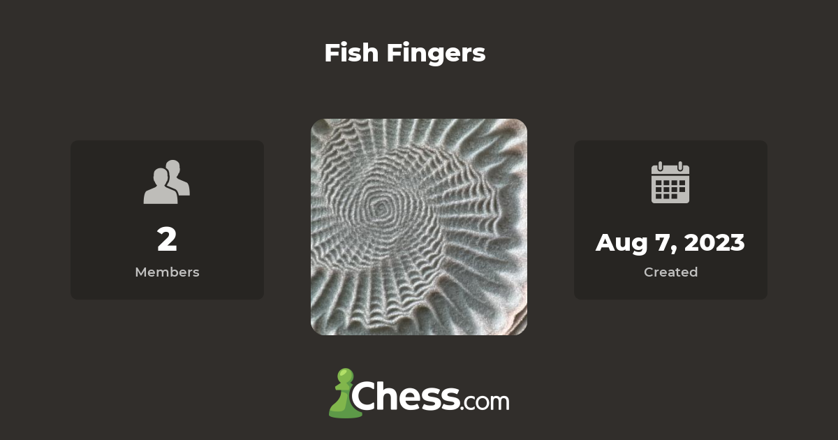 Fish Fingers - Chess Club - Chess.com