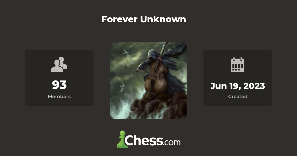 Forever Unknown - Chess Club - Chess.com
