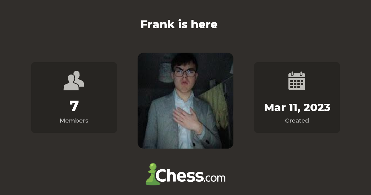 Frank is here - Chess Club - Chess.com