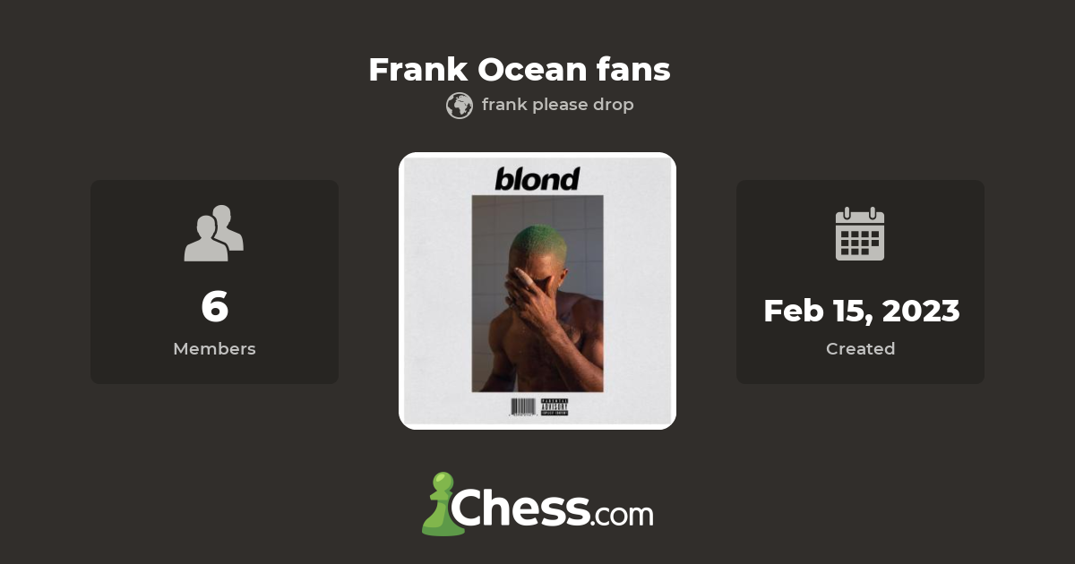 Frank Ocean fans - Chess Club - Chess.com