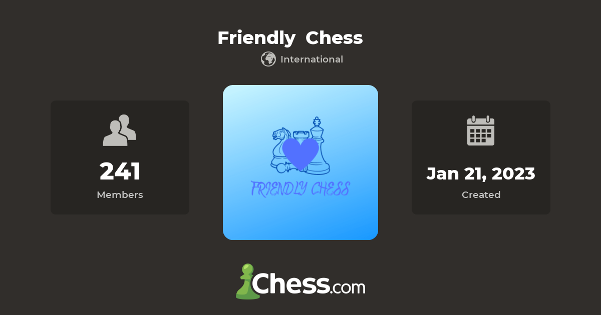 Friendly Chess - Chess Club - Chess.com
