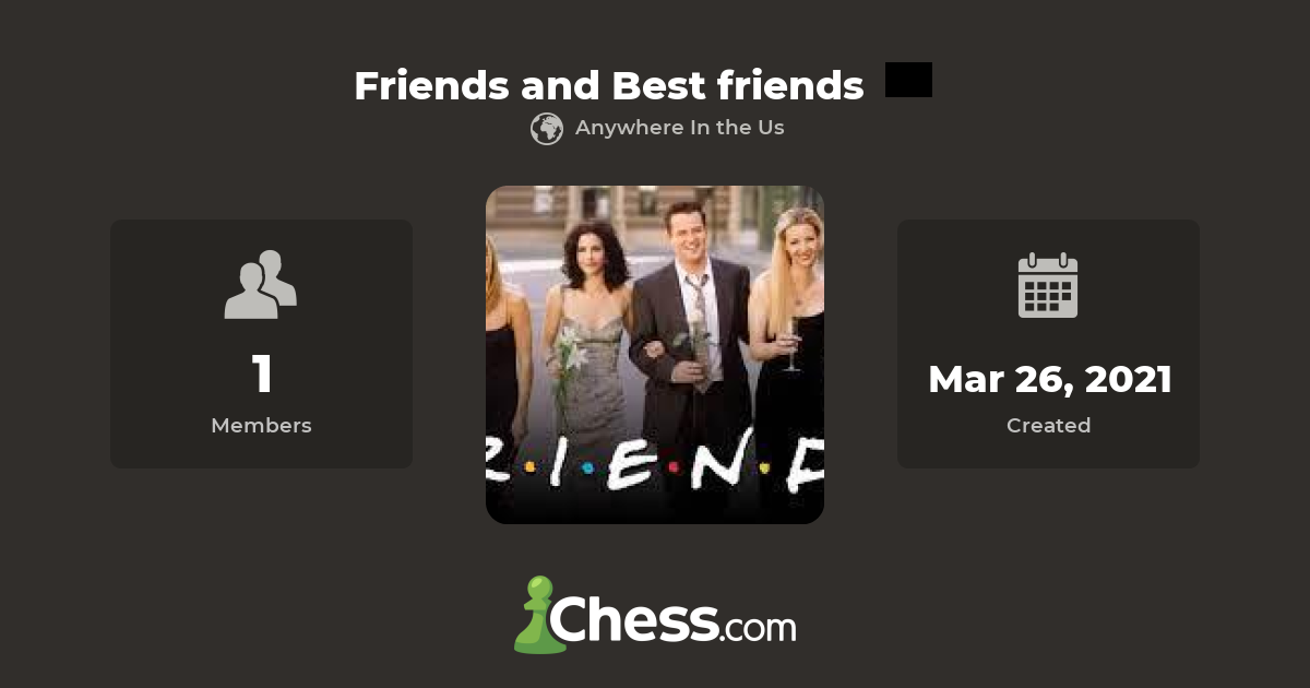 Friends and Best friends - Chess Club - Chess.com
