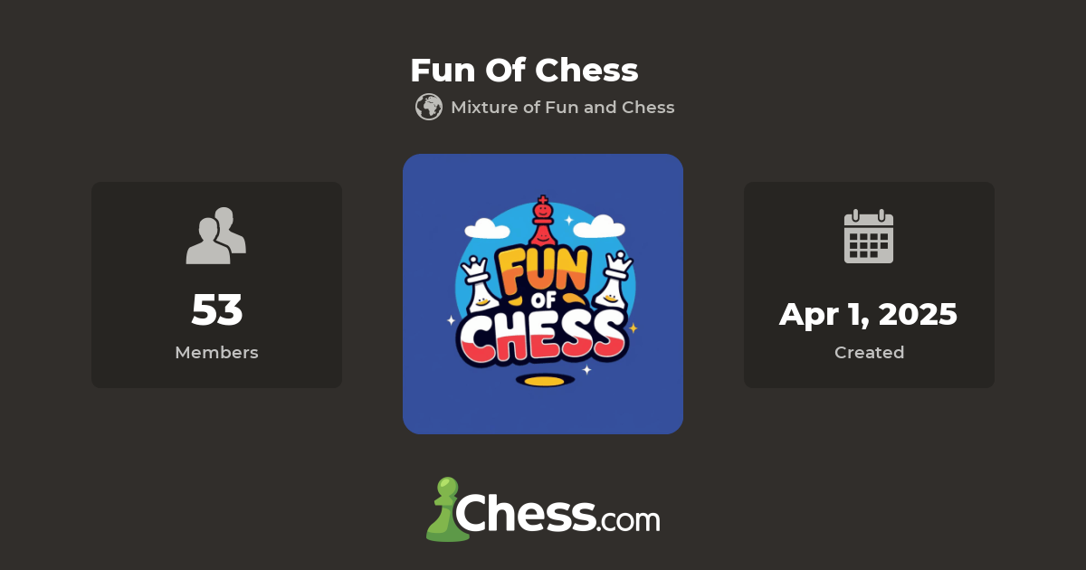 Fun Of Chess - Chess Club - Chess.com