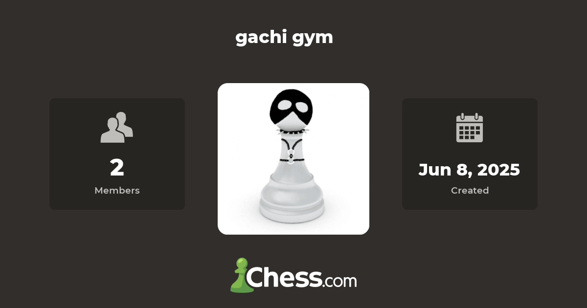 gachi gym - Chess Club - Chess.com