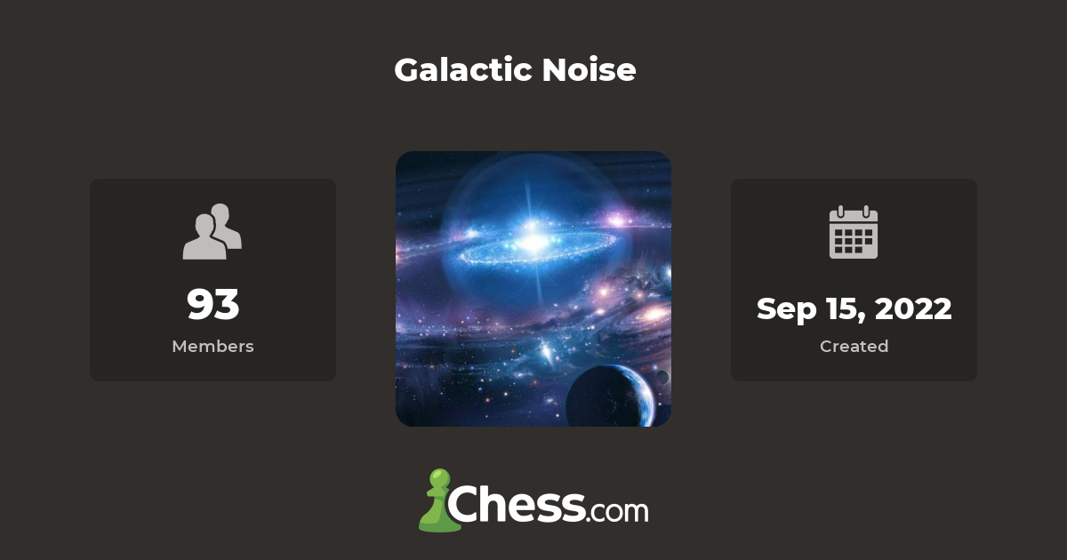 Galactic Noise - Chess Club - Chess.com