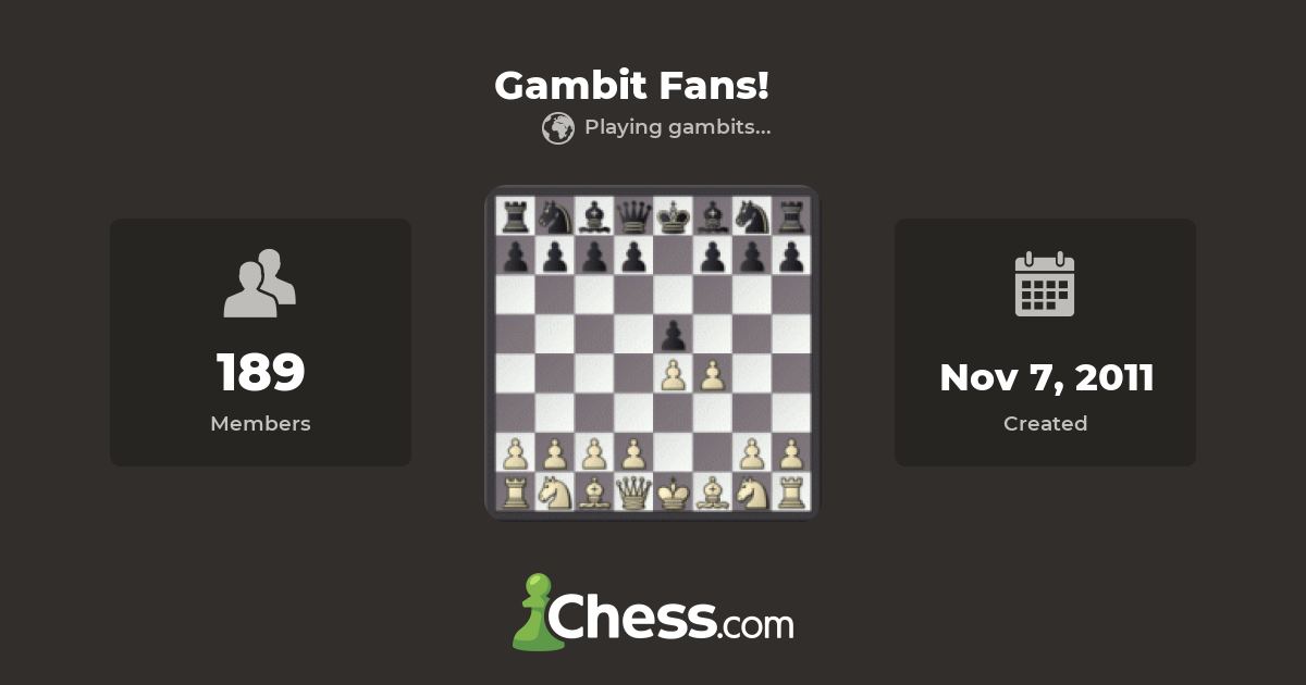 Gambit Fans! - Chess Club - Chess.com